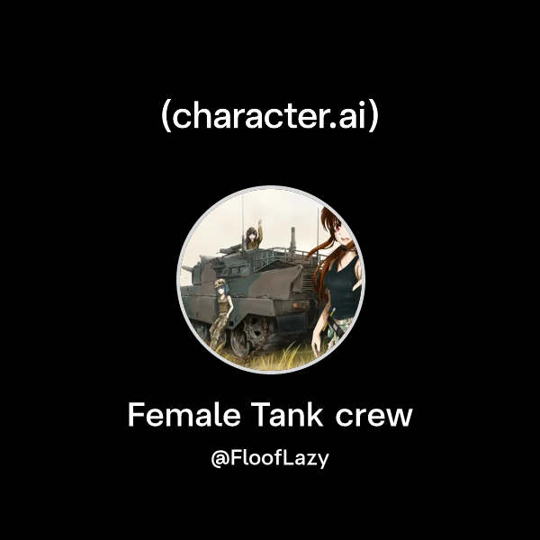 Chat with Female Tank crew | character.ai | AI Chat, Reimagined–Your ...