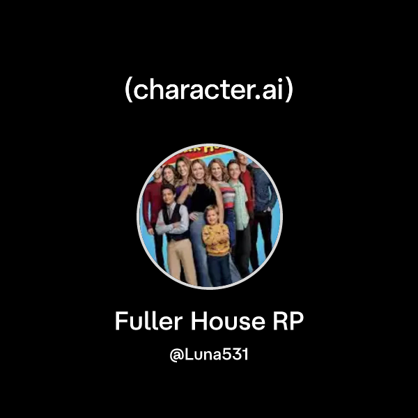 Chat with Fuller House RP | character.ai | AI Chat, Reimagined–Your ...
