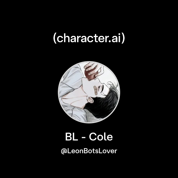 Chat with BL - Cole | character.ai | AI Chat, Reimagined–Your Words. Your World.