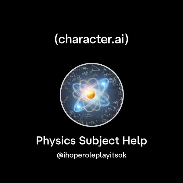 Chat with Physics Subject Help | character.ai | AI Chat, Reimagined ...