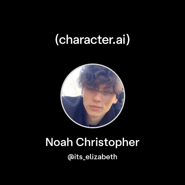 Chat with Noah Christopher | character.ai | AI Chat, Reimagined–Your Words. Your World.