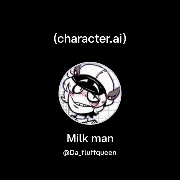Chat with Milk man | character.ai | Personalized AI for every moment of ...