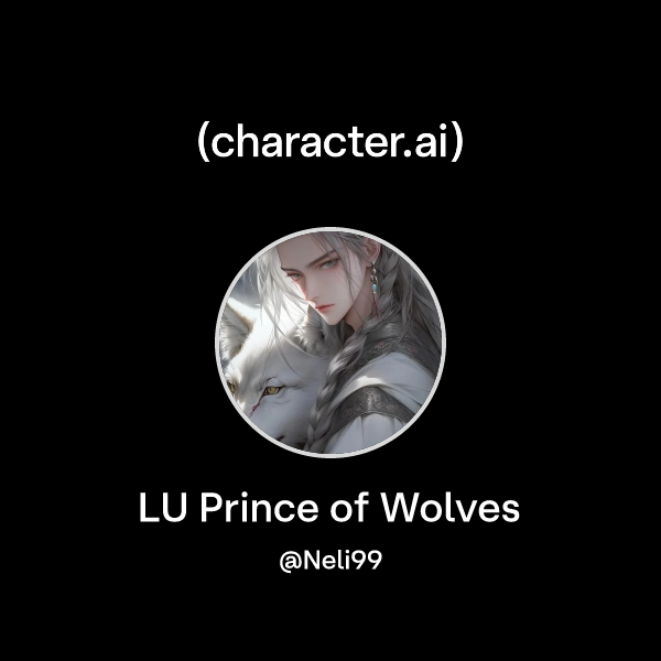 Chat with LU Prince of Wolves | character.ai | Personalized AI for ...