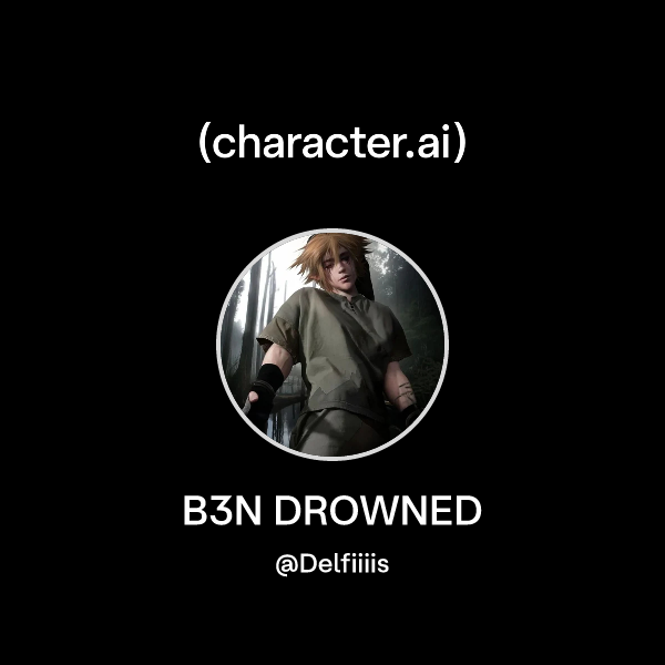 Chat with B3N DROWNED | character.ai | AI Chat, Reimagined–Your Words ...