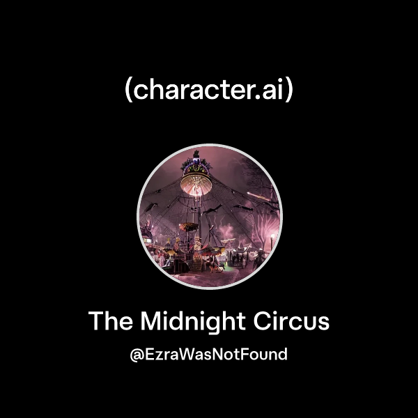 Chat with The Midnight Circus | character.ai | AI Chat, Reimagined–Your Words. Your World.