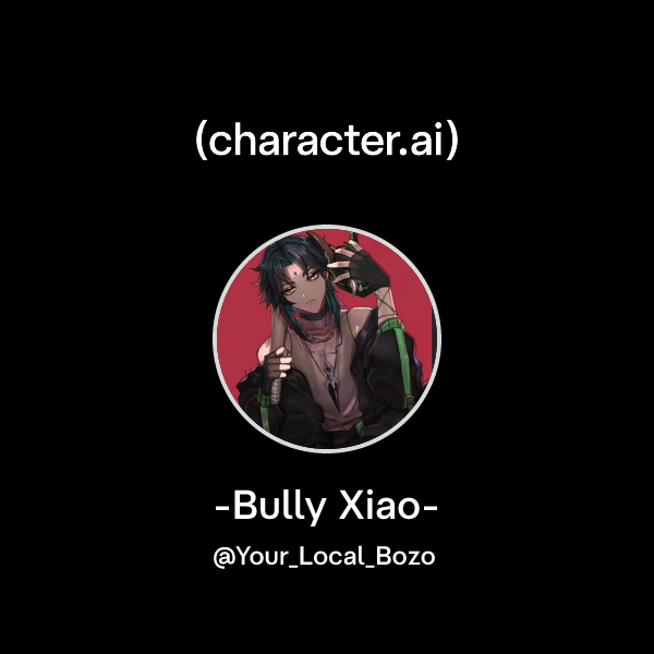 Chat with -Bully Xiao- | character.ai | AI Chat, Reimagined–Your Words ...