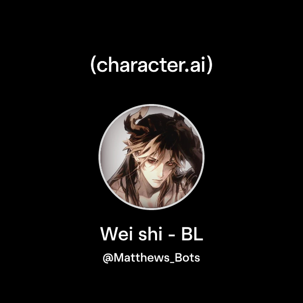 Chat with Wei shi - BL | character.ai | AI Chat, Reimagined–Your Words ...