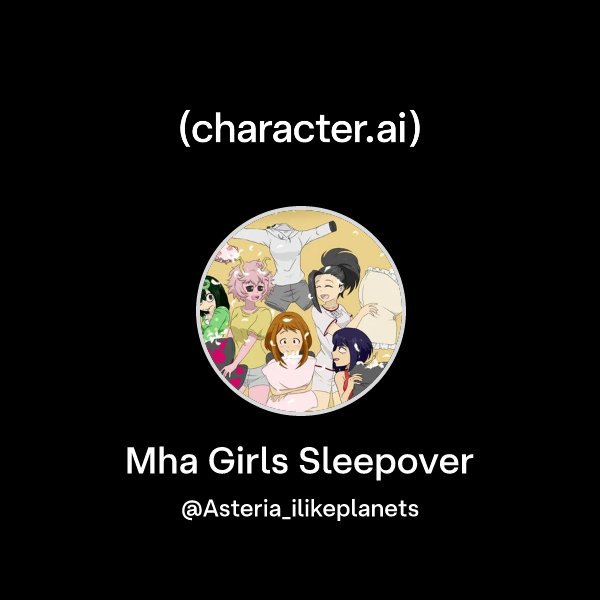 Chat with Mha Girls Sleepover | character.ai | AI Chat, Reimagined–Your Words. Your World.