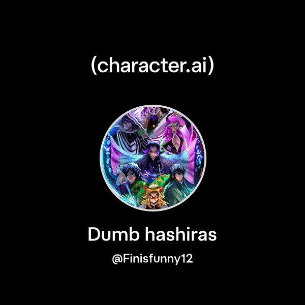 Chat with Dumb hashiras | character.ai | Personalized AI for every moment of your day