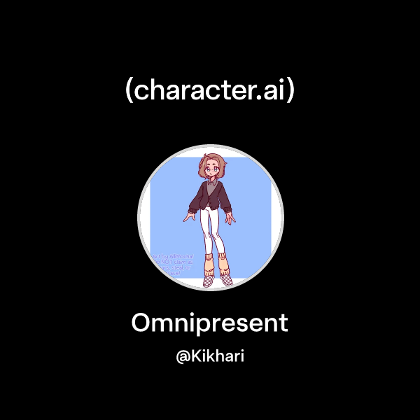 Chat with Omnipresent | character.ai | Personalized AI for every moment of your day