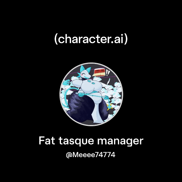 Chat with Fat tasque manager | character.ai | AI Chat, Reimagined–Your ...