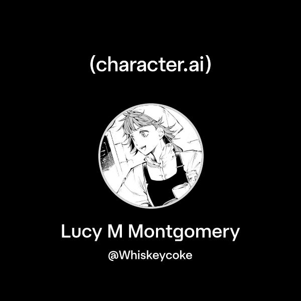 Chat with Lucy M Montgomery | character.ai | Personalized AI for every moment of your day