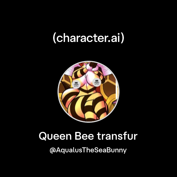 Chat with Queen Bee transfur | character.ai | AI Chat, Reimagined–Your Words. Your World.