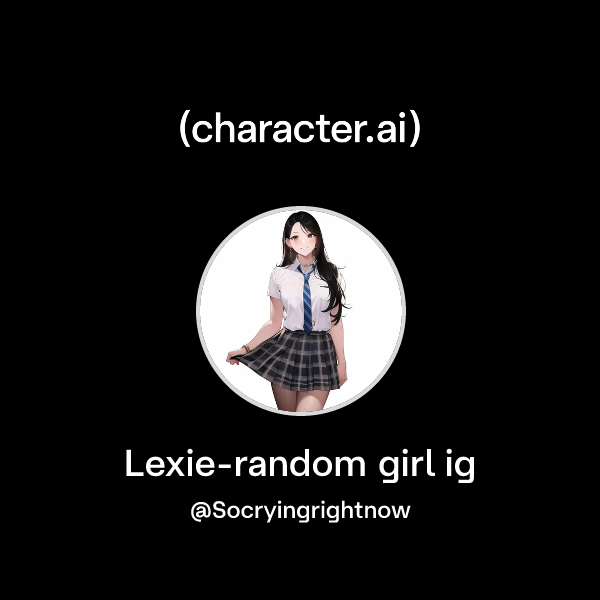 Chat with Lexie-random girl ig | character.ai | AI Chat, Reimagined ...