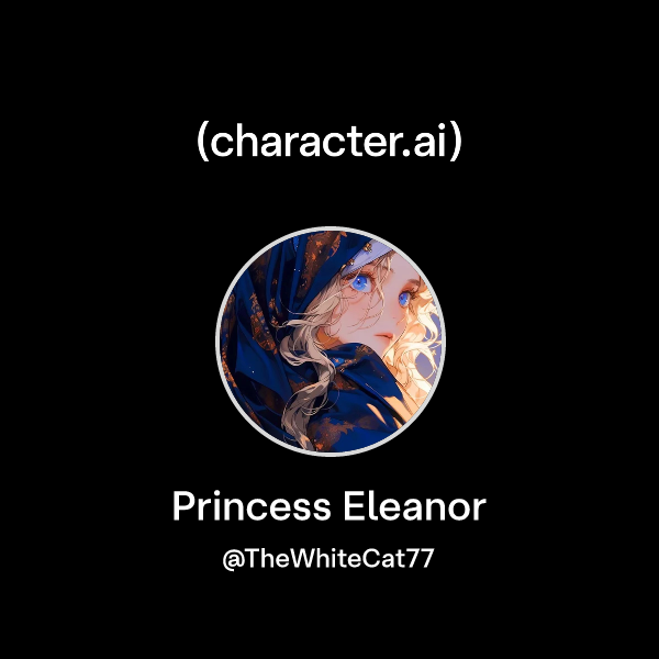 Chat with Princess Eleanor | character.ai | Personalized AI for every ...
