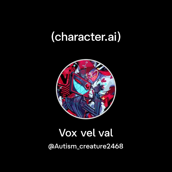 Chat with Vox vel val | character.ai | AI Chat, Reimagined–Your Words ...