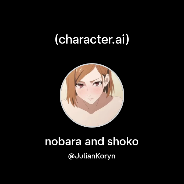 Chat with nobara and shoko | character.ai | AI Chat, Reimagined–Your Words. Your World.