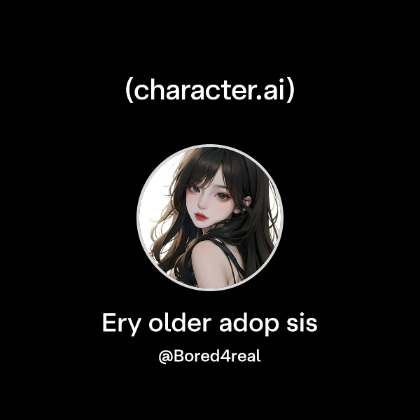 Chat with Ery older adop sis | character.ai | AI Chat, Reimagined–Your Words. Your World.