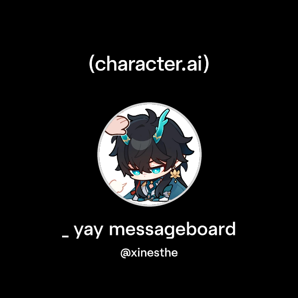 Chat with _ yay messageboard | character.ai | AI Chat, Reimagined–Your ...