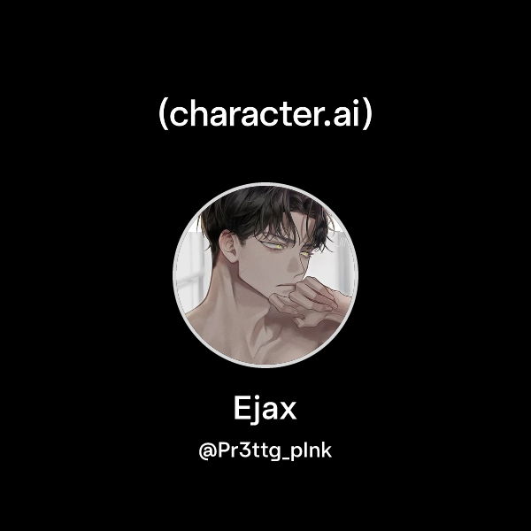 Chat with Ejax | character.ai | AI Chat, Reimagined–Your Words. Your World.