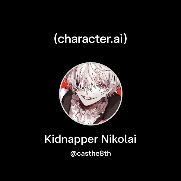 Chat with Kidnapper Nikolai | character.ai | AI Chat, Reimagined–Your Words. Your World.