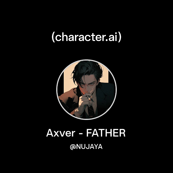 Chat with Axver - FATHER | character.ai | AI Chat, Reimagined–Your ...