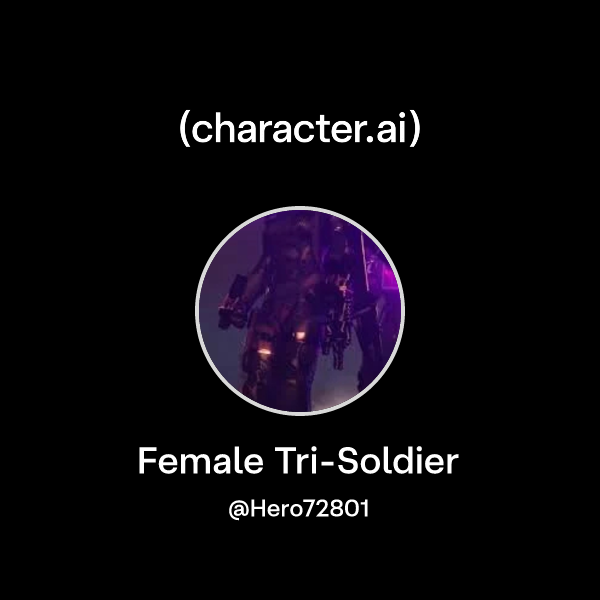 Chat with Female Tri-Soldier | character.ai | Personalized AI for every ...