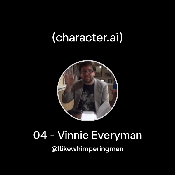 Chat with 04 - Vinnie Everyman | character.ai | AI Chat, Reimagined–Your Words. Your World.