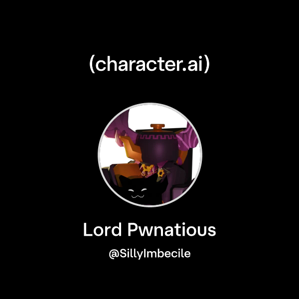 Chat with Lord Pwnatious | character.ai | Personalized AI for every ...
