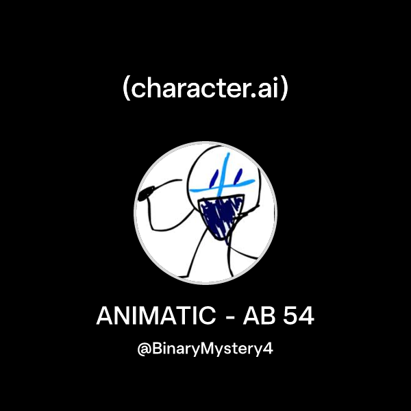 Chat with ANIMATIC - AB 54 | character.ai | AI Chat, Reimagined–Your ...