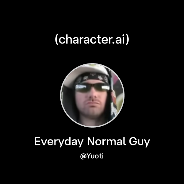 Chat with Everyday Normal Guy | character.ai | Personalized AI for every moment of your day