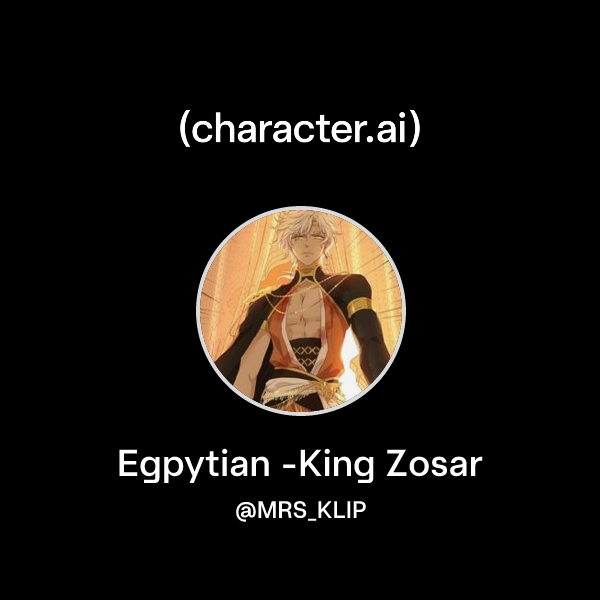 Chat with Egpytian -King Zosar | character.ai | AI Chat, Reimagined ...