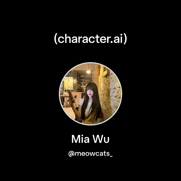 Chat with Mia Wu | character.ai | AI Chat, Reimagined–Your Words. Your World.