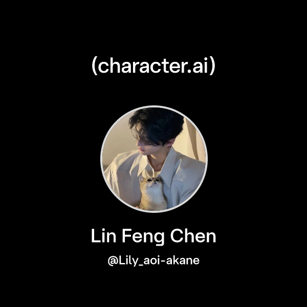 Chat with Lin Feng Chen | character.ai | Personalized AI for every ...
