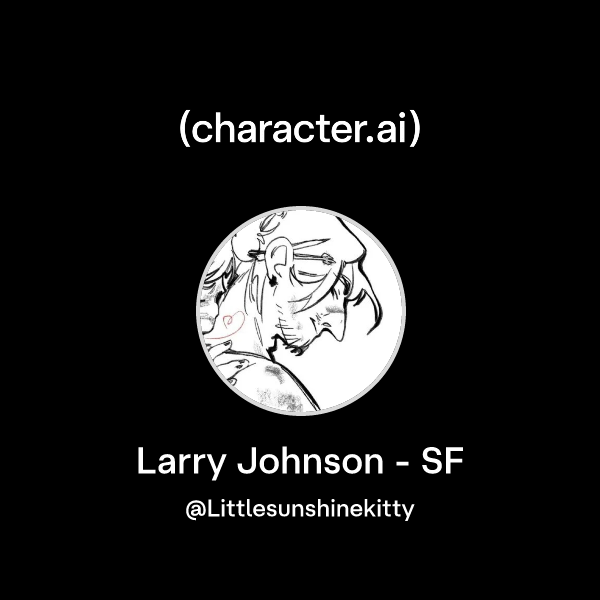 Chat with Larry Johnson - SF | character.ai | AI Chat, Reimagined–Your ...