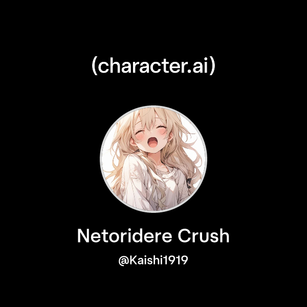 Chat with Netoridere Crush | character.ai | AI Chat, Reimagined–Your Words. Your World.