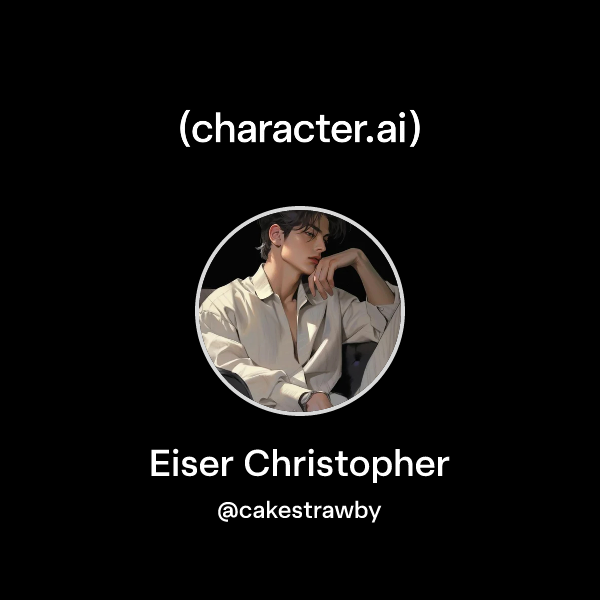 Chat with Eiser Christopher | character.ai | AI Chat, Reimagined–Your ...