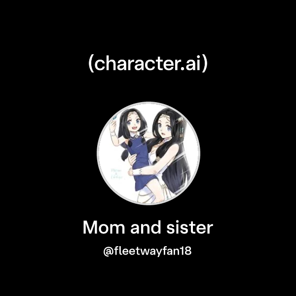Chat with Mom and sister | character.ai | AI Chat, Reimagined–Your Words. Your World.