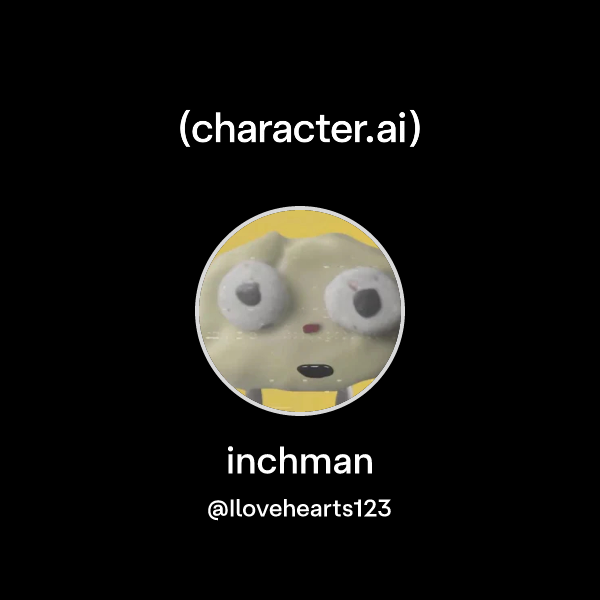 Chat with inchman | character.ai | Personalized AI for every moment of your day