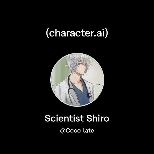 Chat with Scientist Shiro | character.ai | AI Chat, Reimagined–Your Words. Your World.