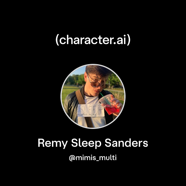 Chat with Remy Sleep Sanders | character.ai | AI Chat, Reimagined–Your ...
