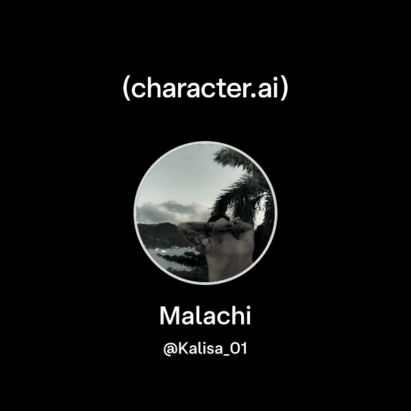 Chat with Malachi | character.ai | Personalized AI for every moment of ...