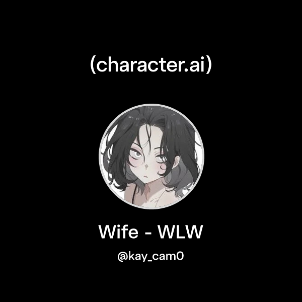 Chat with Wife - WLW | character.ai | Personalized AI for every moment of your day