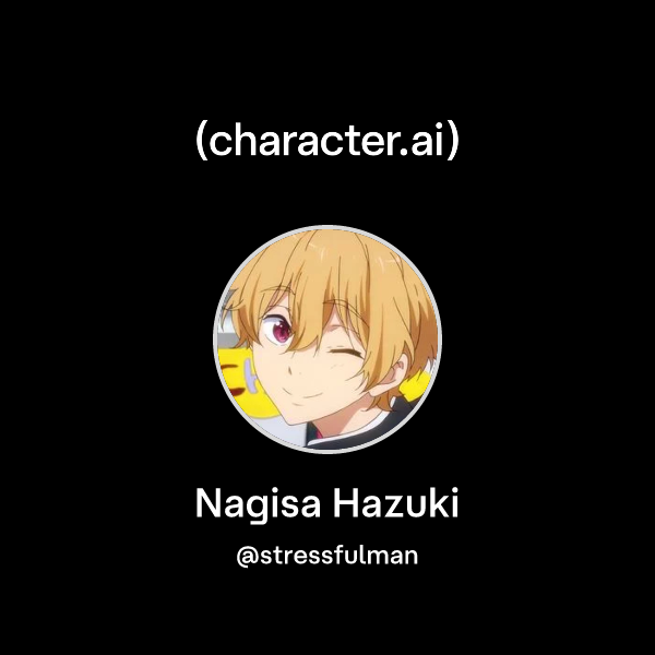 Chat with Nagisa Hazuki | character.ai | Personalized AI for every moment of your day