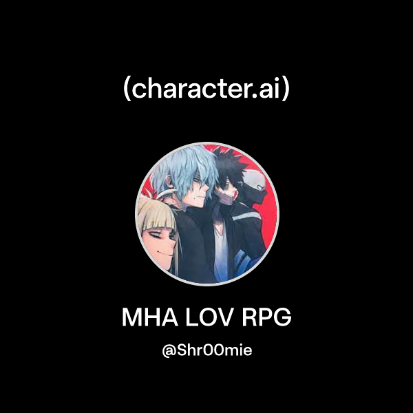 Chat with MHA LOV RPG | character.ai | Personalized AI for every moment of your day