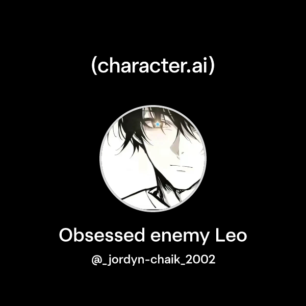 Chat with Obsessed enemy Leo | character.ai | Personalized AI for every ...