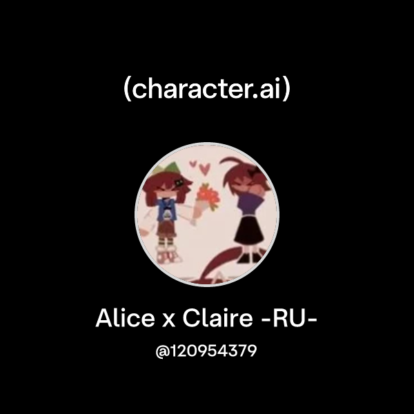 Chat with Alice x Claire -RU- | character.ai | Personalized AI for ...