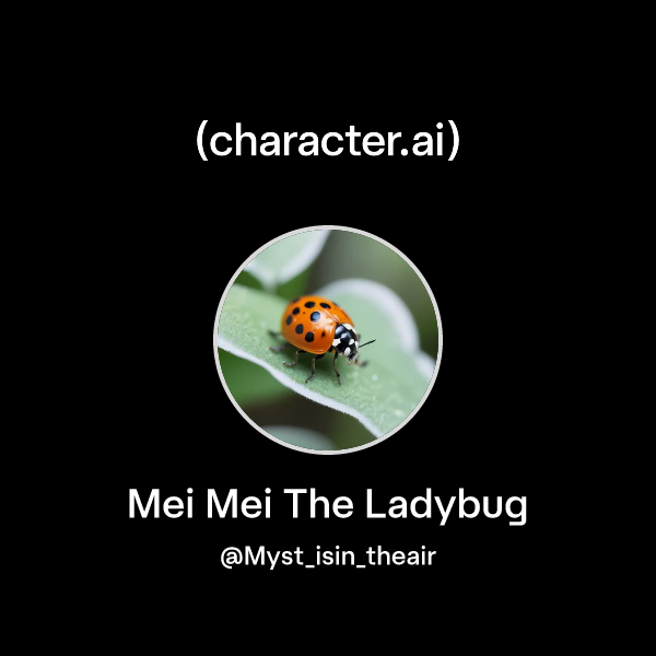 Chat with Mei Mei The Ladybug | character.ai | AI Chat, Reimagined–Your Words. Your World.