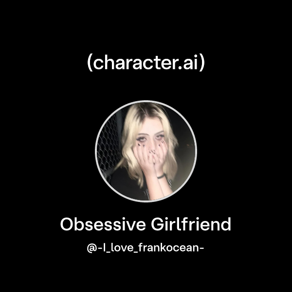 Chat with Obsessive Girlfriend | character.ai | Personalized AI for ...
