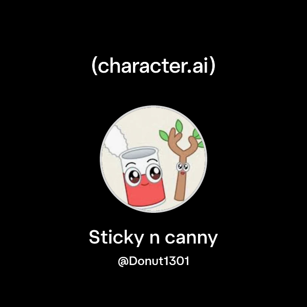 Chat with Sticky n canny | character.ai | Personalized AI for every ...